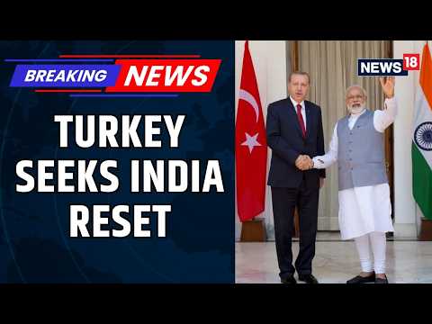 Turkey Signals India Reset, Says Pakistan Ties Should Not Define Bilateral Relationship | News18