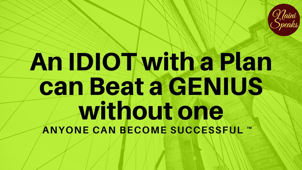An IDIOT with a PLAN can beat a GENIUS without one #nainispeaks, # ...
