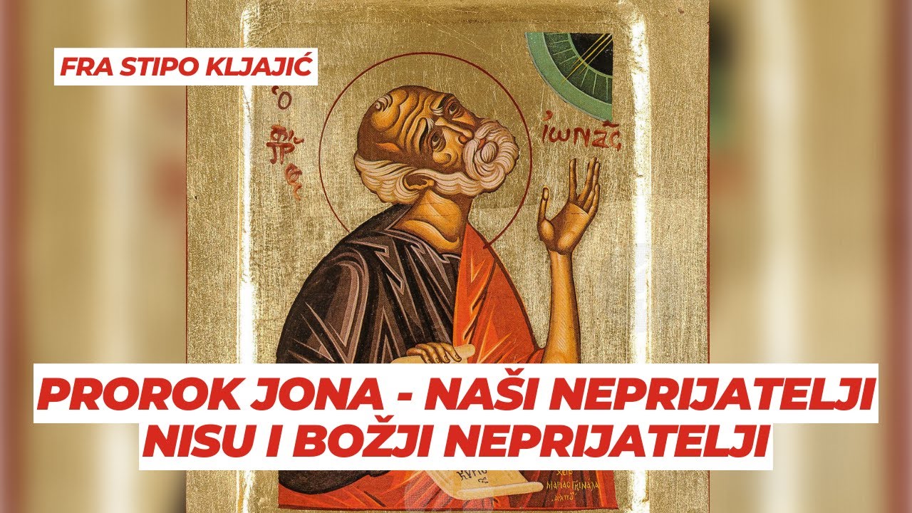 Prorok Jona: Naši neprijatelji nisu i Božji neprijatelji - fra Stipo ...