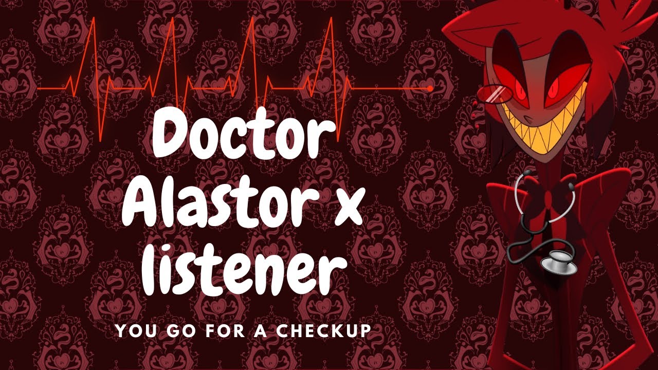 Doctor Alastor x Listener : You go for a checkup!! - YouTube