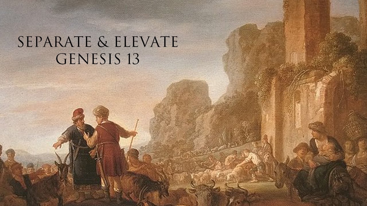 Separate and Elevate—Genesis 13 - YouTube