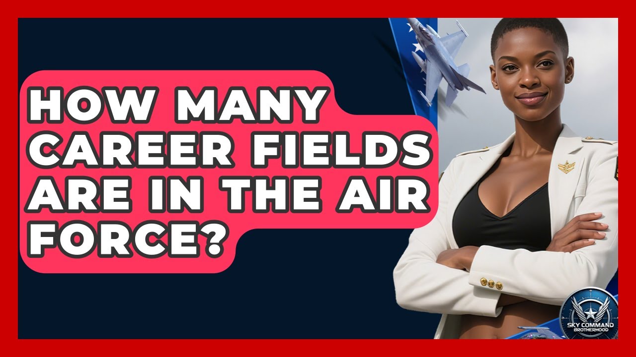 How Many Career Fields Are In The Air Force? - Sky Command Brotherhood ...