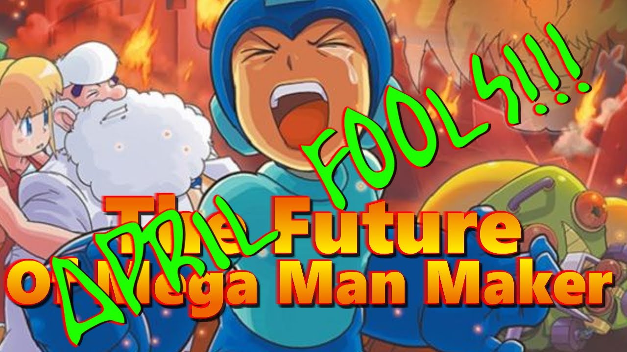 About The Future of Mega Man Maker On My Channel (APRIL FOOLS!) - YouTube