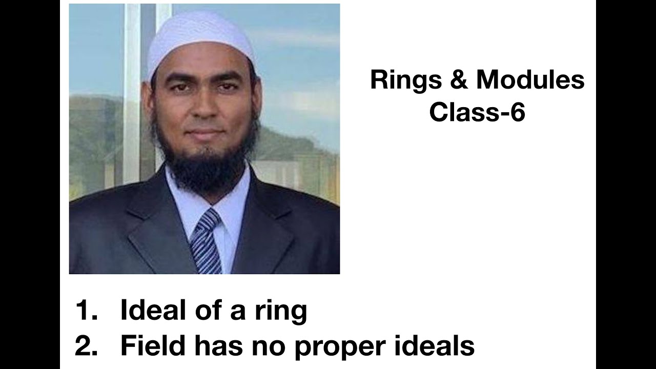 Lec 6 || Rings & Modules || Ideal of a ring || Field has no proper ...