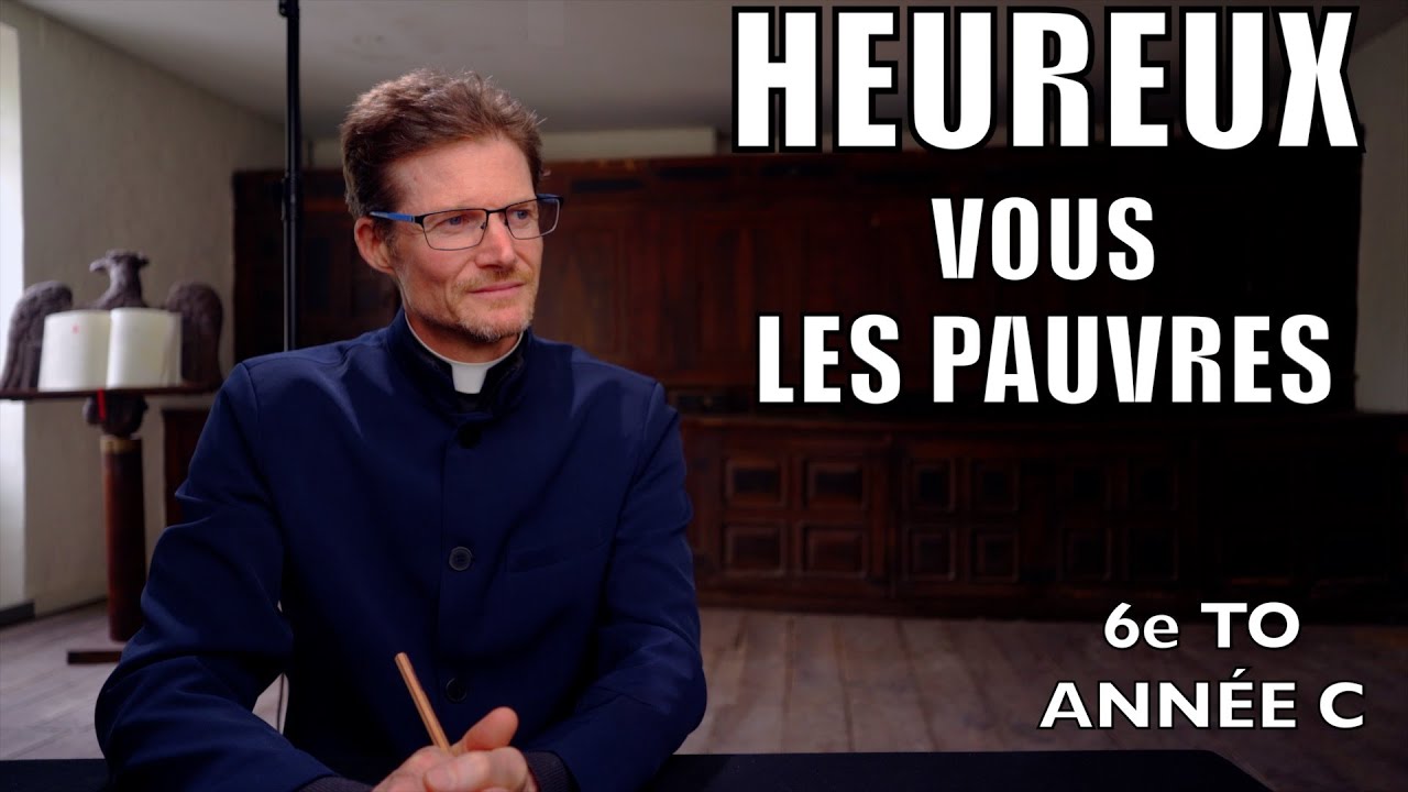HEUREUX VOUS LES PAUVRES, Luc 6, homélie - étude biblique, P. Julien ...