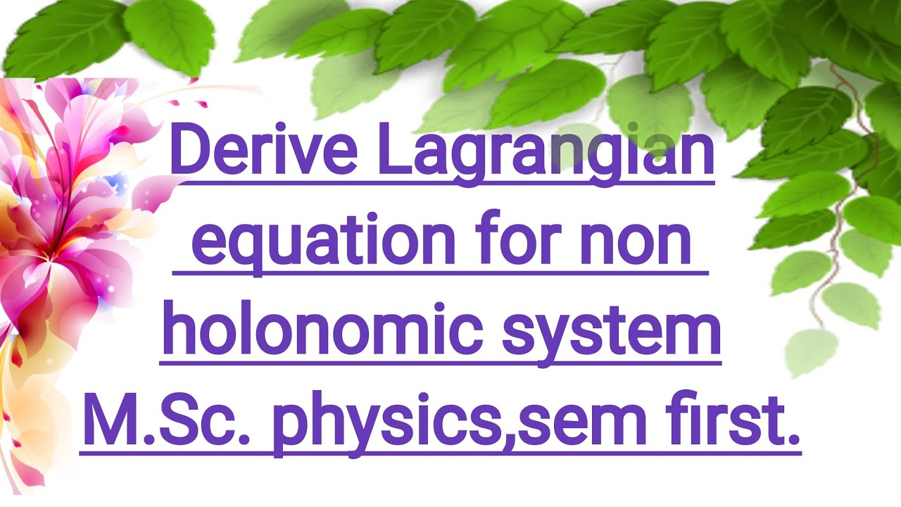 Derive Lagrangian Equation For Non Holonomic System M Sc Sem First Derive Lagrangian Equation For Non Holonomic System M Sc Sem First