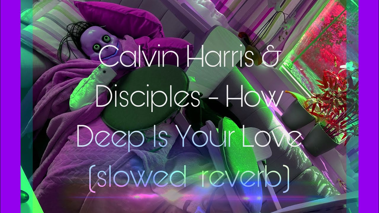 Calvin Harris & Disciples - How Deep Is Your Love (slowed reverb) - YouTube