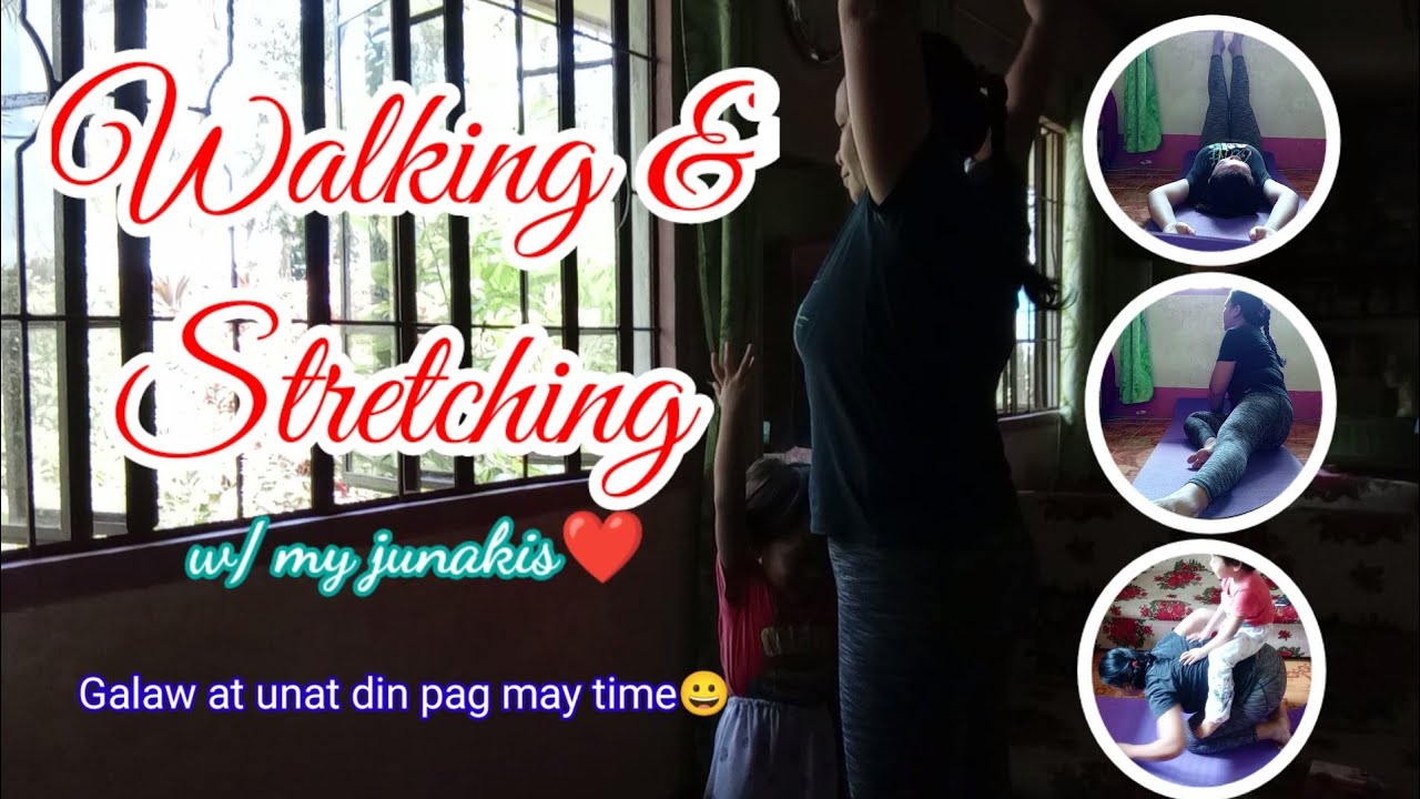 Walking & stretching: Galaw galaw at unat unat din pag may time para ...