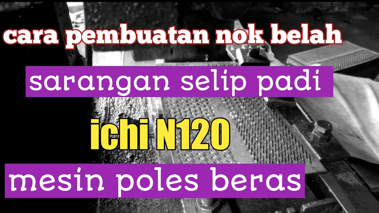 CARA PEMBUATAN NOK BELAH SARANGAN SELIP PADI ICHI N120 || SELIP GABAH ...