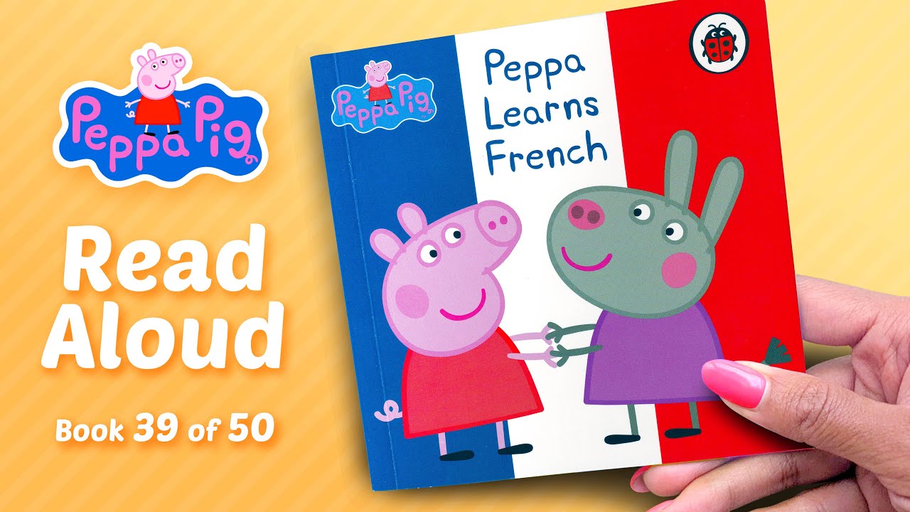 Book 39 of 50 - Peppa Learns French - Peppa Pig Read Aloud Story for ...