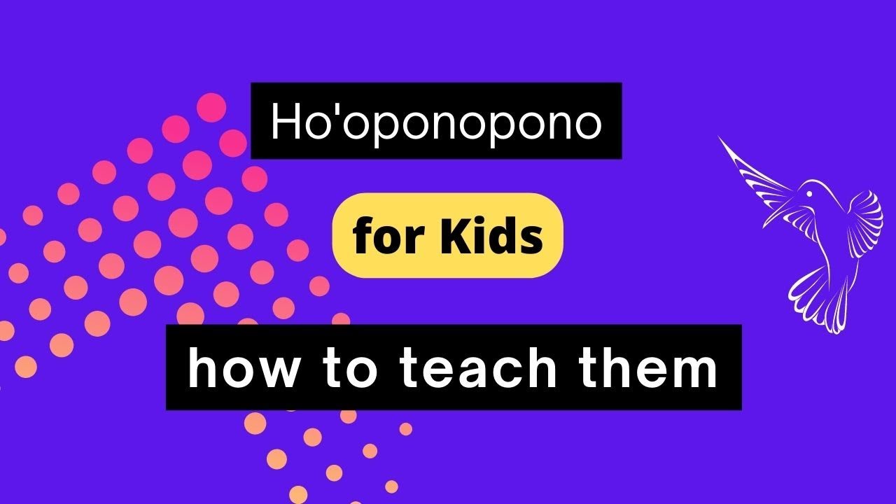 hooponopono for kids -5 Tips to Teach Ho'oponopono to Kids - YouTube