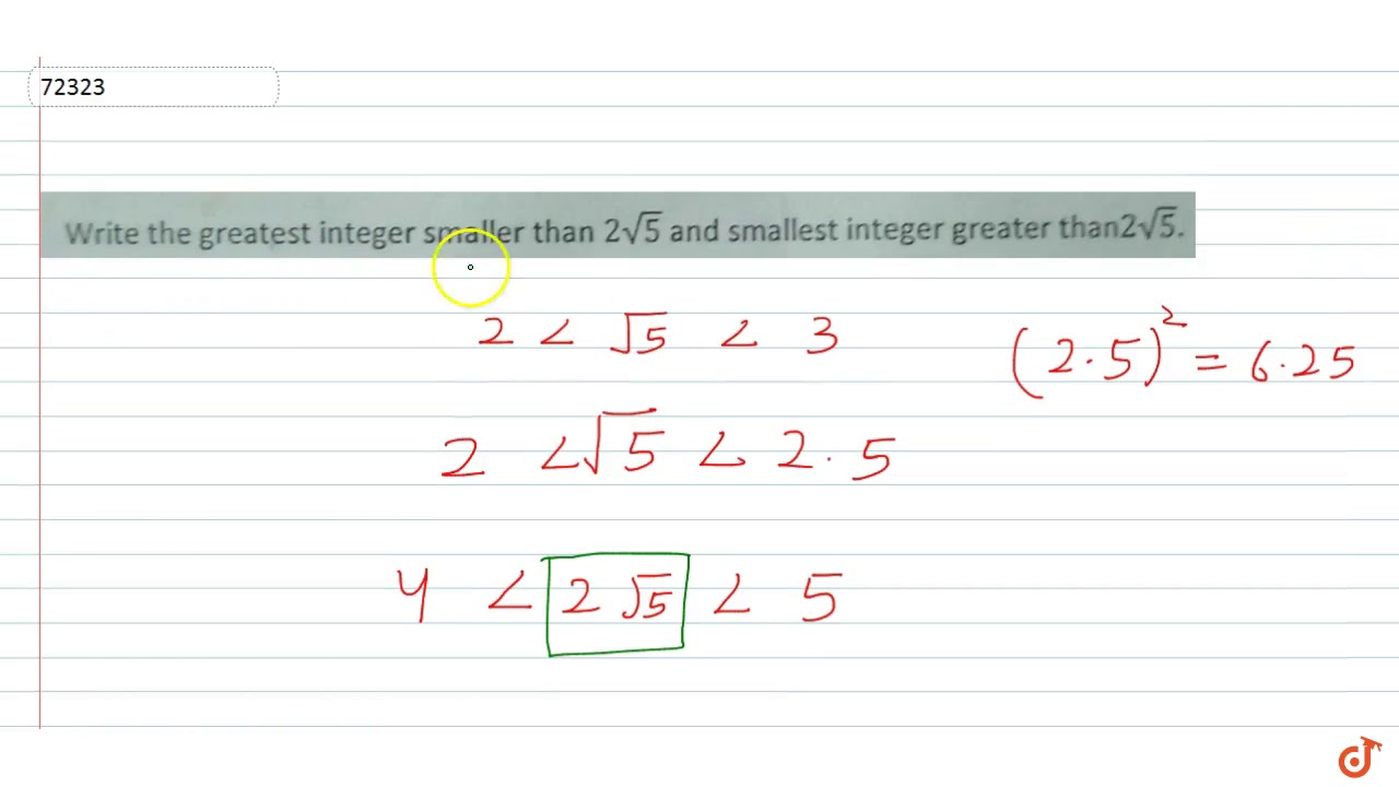 Write The Greatest Integer Smaller Than `2sqrt5` And Smallest Integer Greater Than `2sqrt5