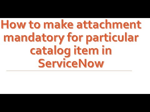 How to make attachment mandatory for particular catalog item in #servicenow | #GlideAjax API ...