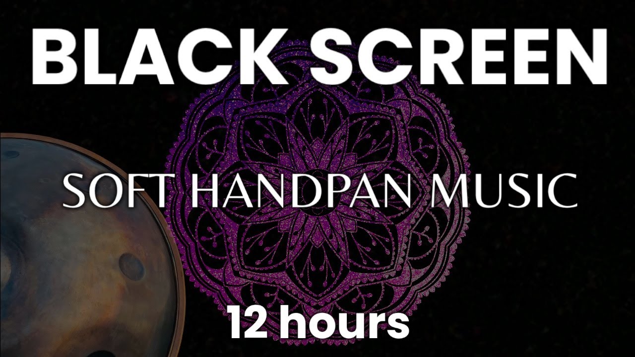 BLACK SCREEN Sleep Music of Handpan | 12 hours Dark Screen Music for ...