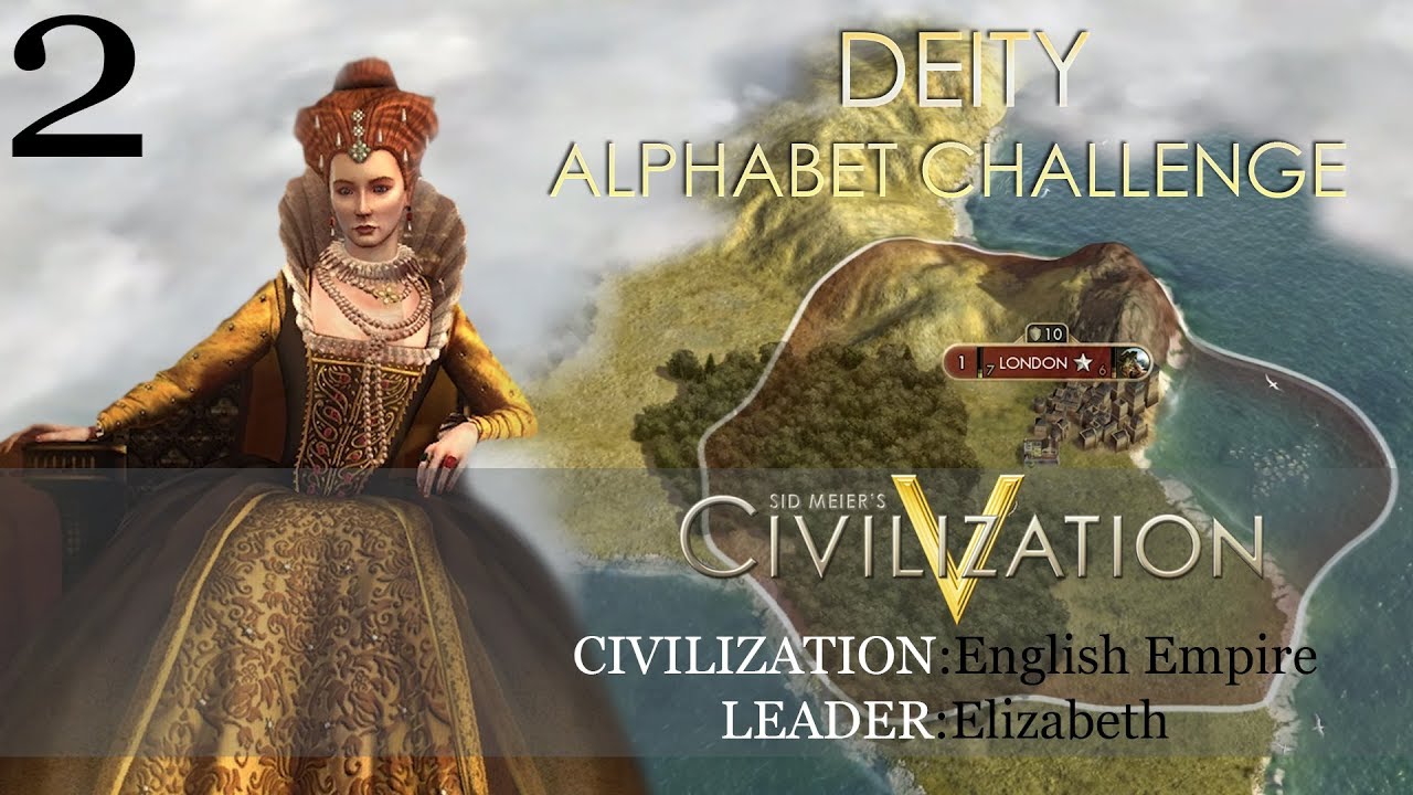 Let's Play: Civilization 5 Deity England- Alphabet Challenge [Part 2 ...
