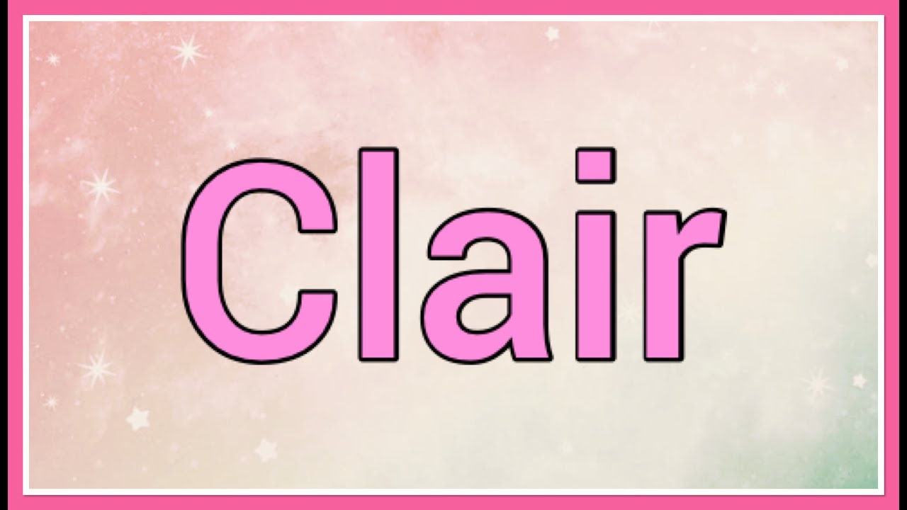 Clair | Name Origin Variations - YouTube