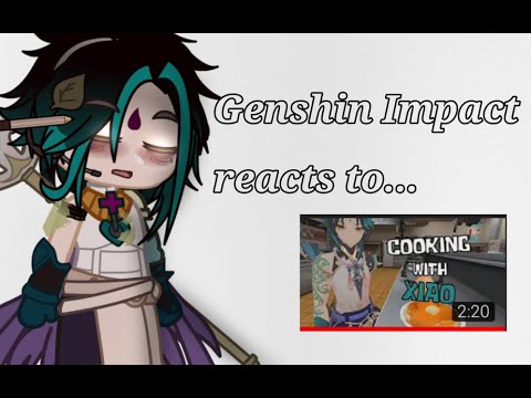 Genshin impact react to cooking with Xiao 1// GC // LeMaMafe (part 2 ...