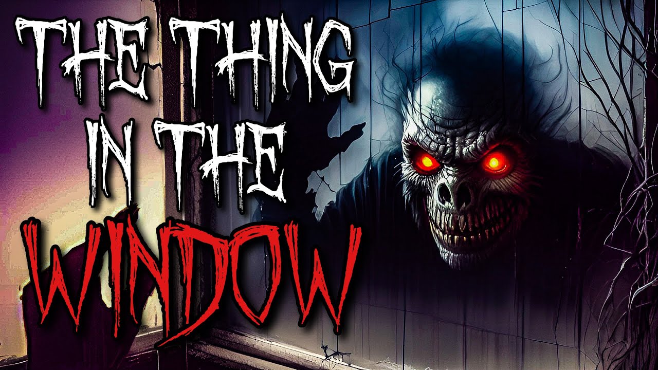 "The Thing In The Window” (Creepypasta) - YouTube