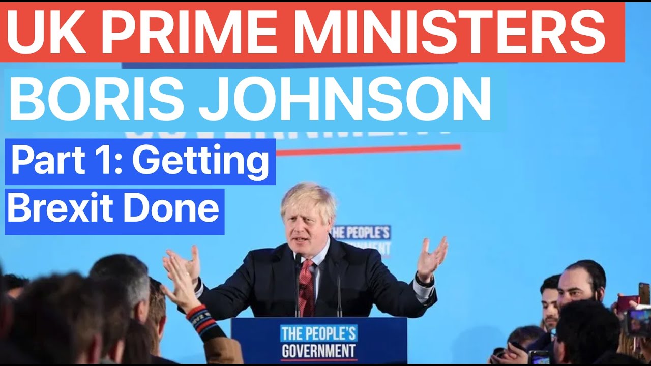 UK Prime Ministers: Boris Johnson (Part 1 - Getting Brexit Done) - YouTube