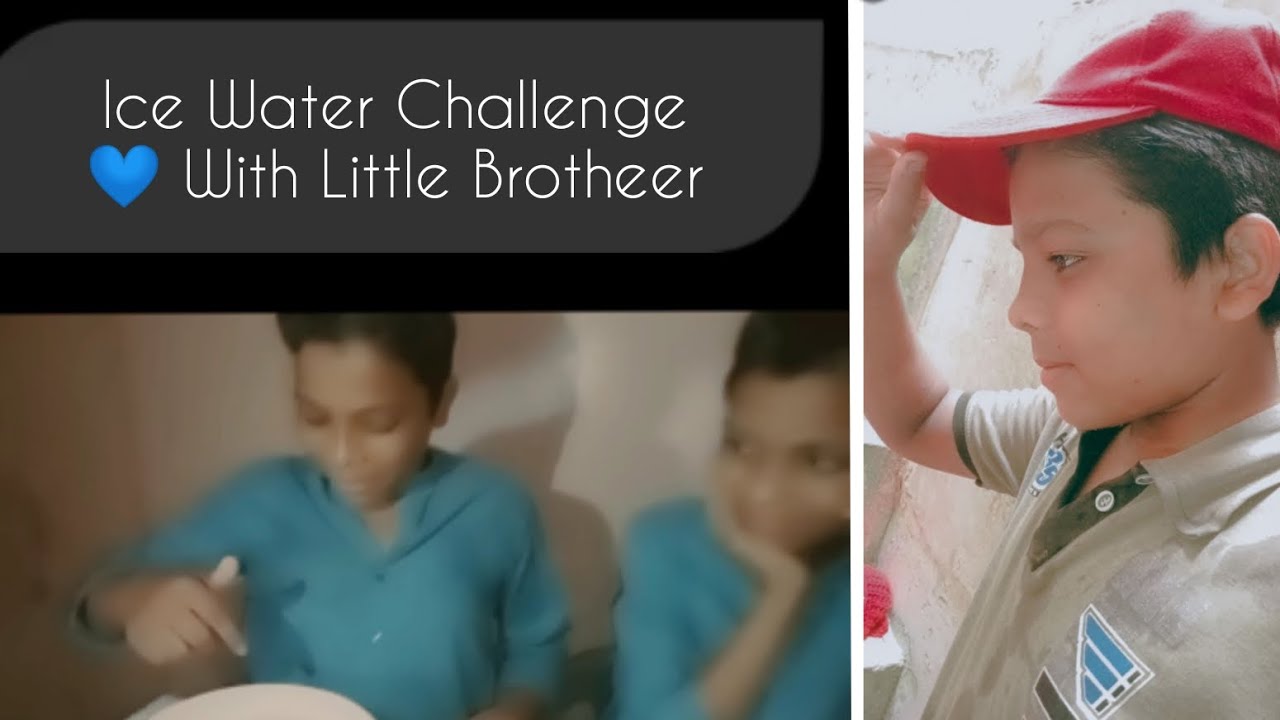 Ice Water Challenge 💙 With Little Brother 🥶🥶🥶 - YouTube