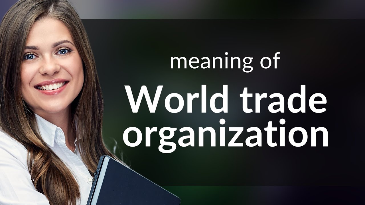 World trade organization — what is WORLD TRADE ORGANIZATION meaning ...