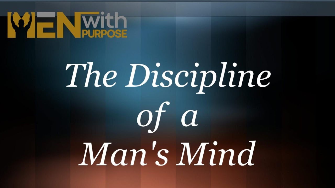 The Discipline of a Man's Mind - YouTube