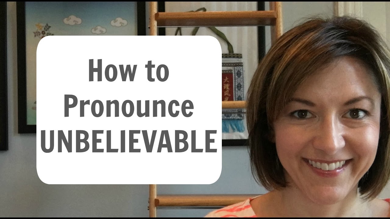 How to Pronounce UNBELIEVABLE - American English Pronunciation Lesson ...