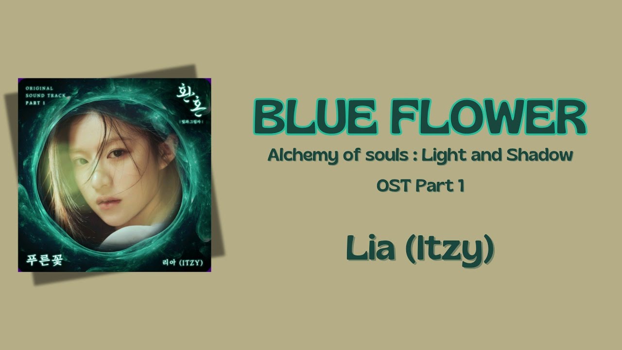 Lia ITZY - Blue Flower (푸른꽃) Alchemy Of Souls: Light & Shadow OST ...