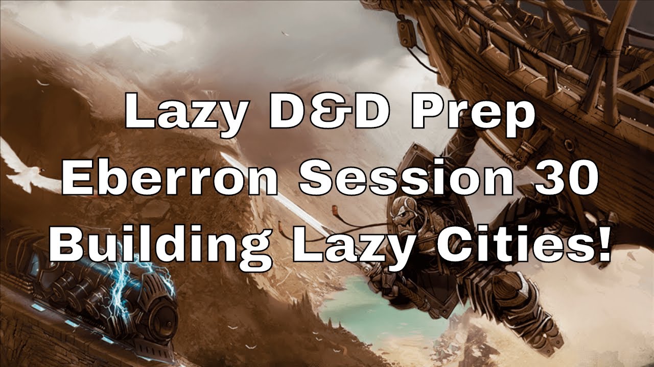 Lazy DM Prep Eberron Session 30: Building Lazy Cities in D&D - YouTube