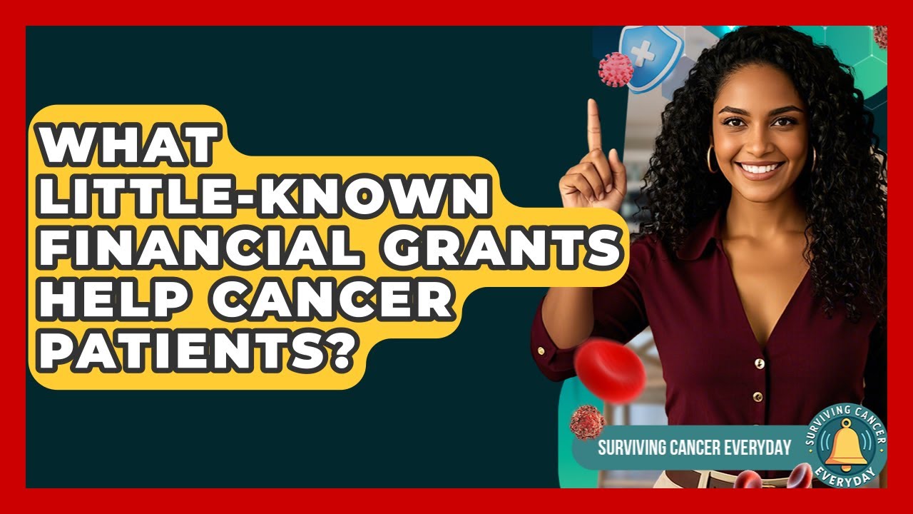 What Little-known Financial Grants Help Cancer Patients? - Surviving ...