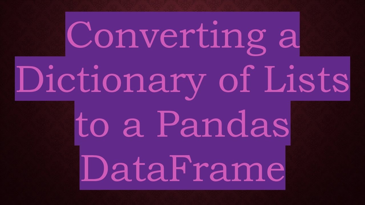 Converting A Dictionary Of Lists To A Pandas Dataframe Youtube
