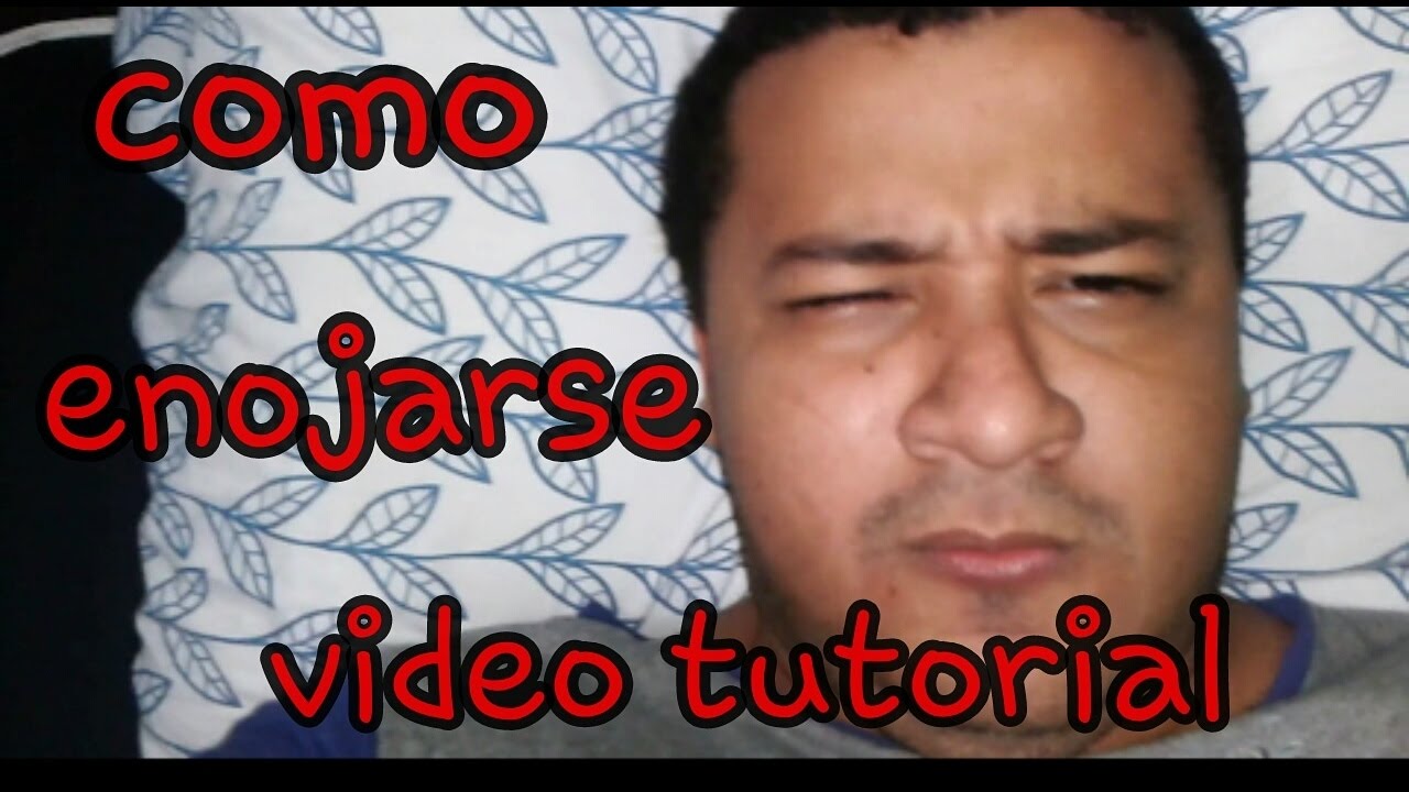 COMO ENOJARSE VIDEO TUTORIAL - YouTube