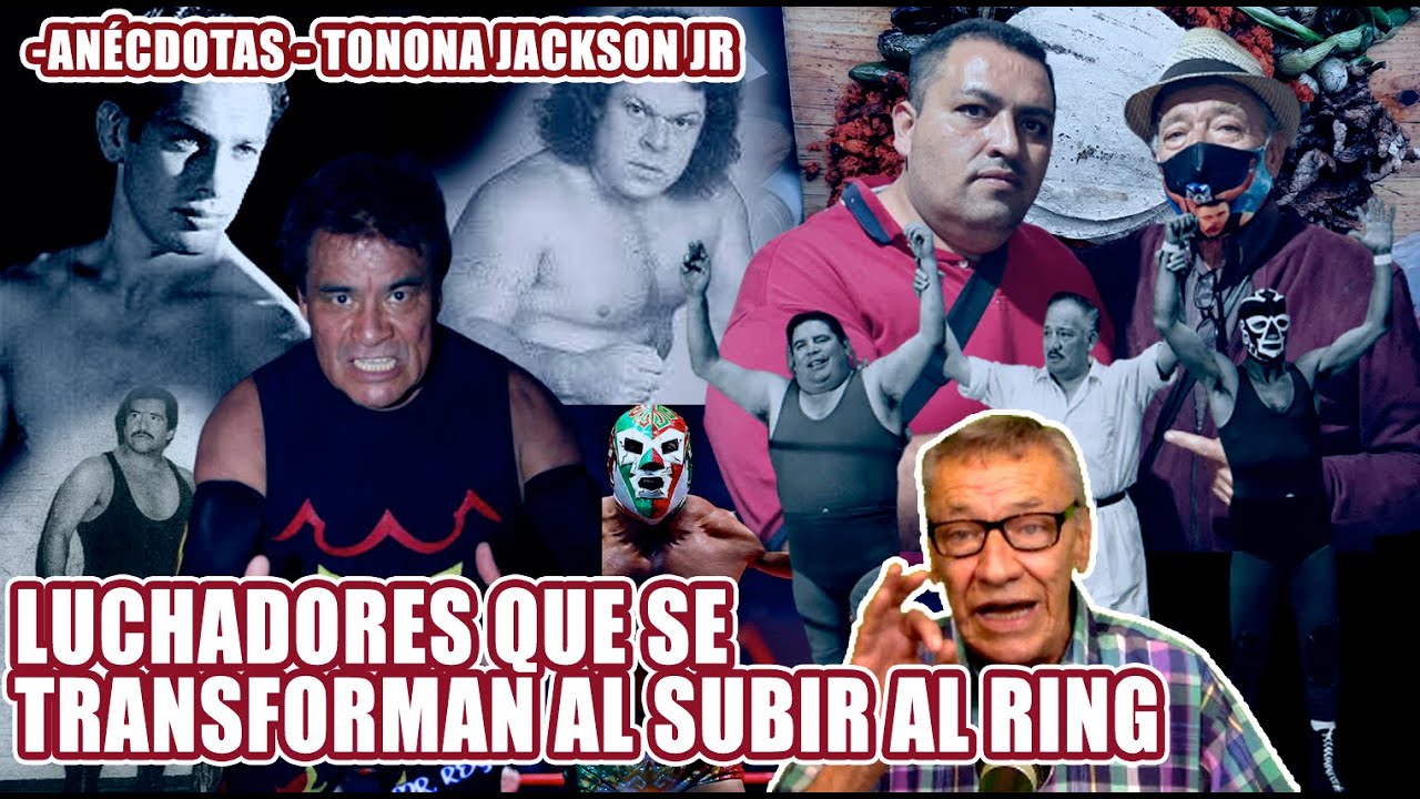 LUCHADORES QUE SE TRANSFORMAN AL SUBIR AL RING / TONINA JACKSON JR ...