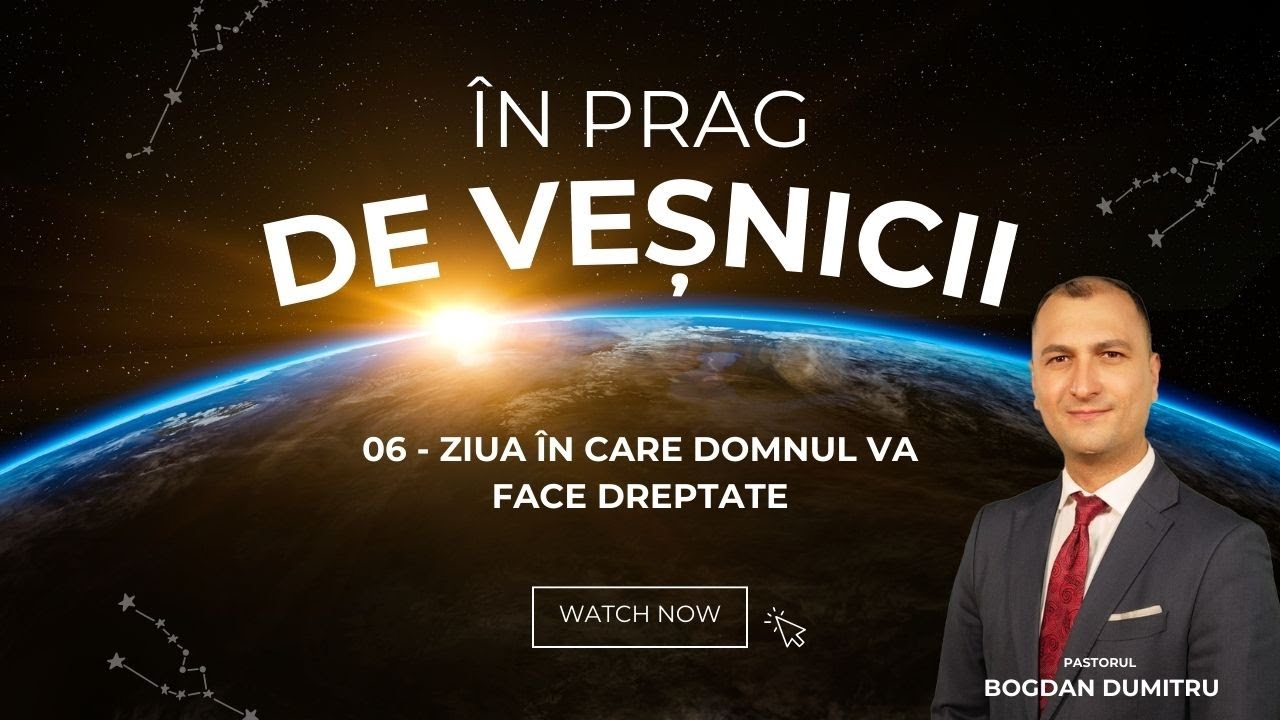 06 - În Prag de Veșnicii: Ziua în care Domnul va face dreptate - YouTube