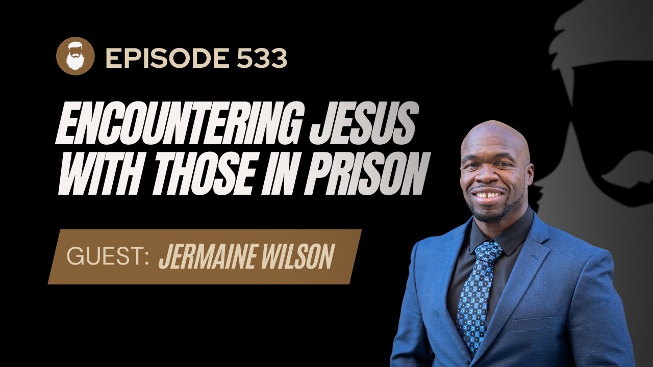 533: Jermaine Wilson | Encountering Jesus With Those in Prison - YouTube