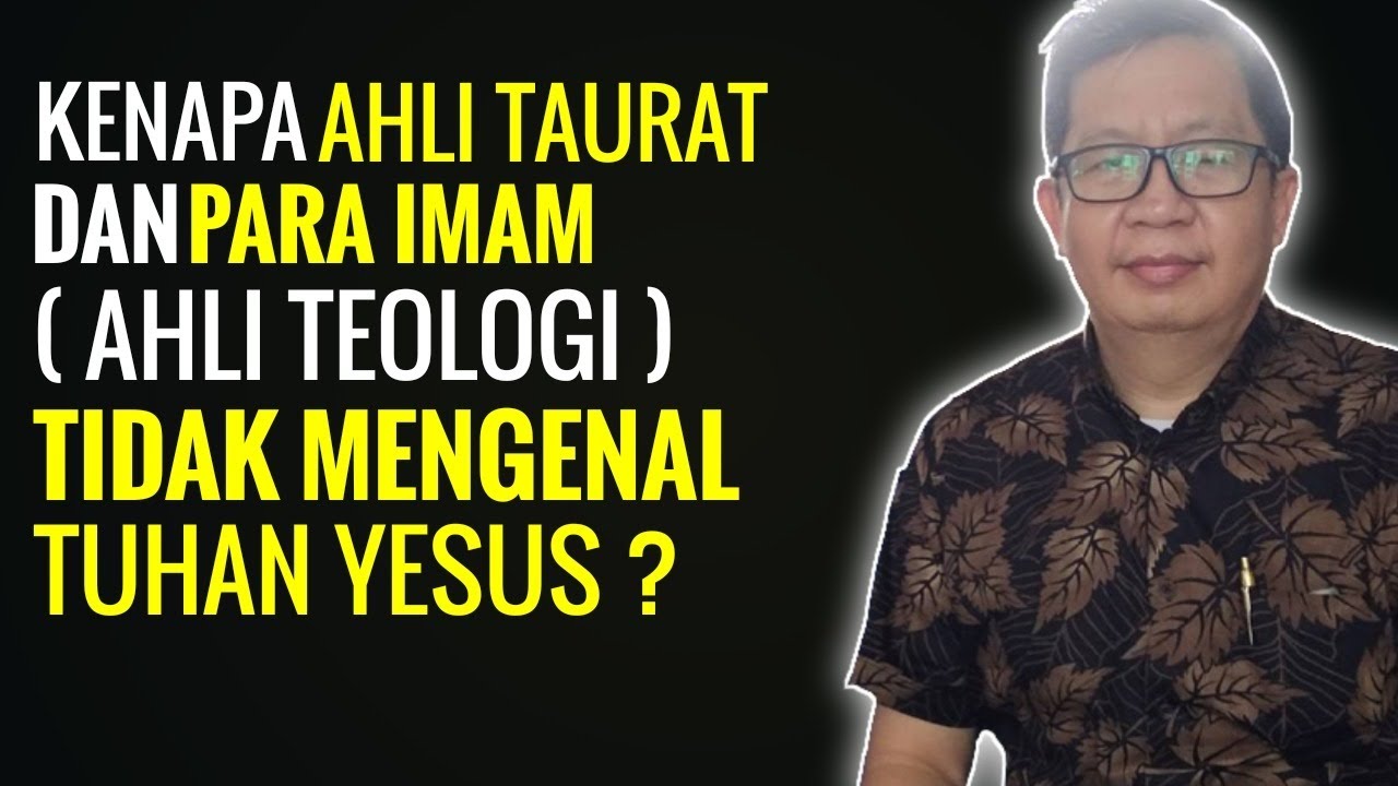 Kenapa Ahli Taurat dan Para Imam (Ahli Teologi) Tidak Mengenal Tuhan ...