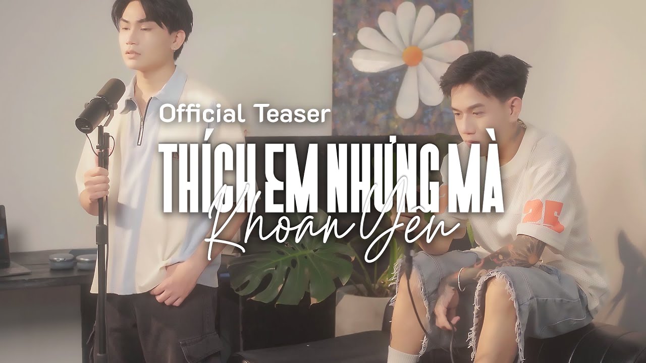 NGUYÊN (ft. SETH) - THÍCH EM NHƯNG MÀ KHOAN YÊU | OFFICIAL TEASER MV ...