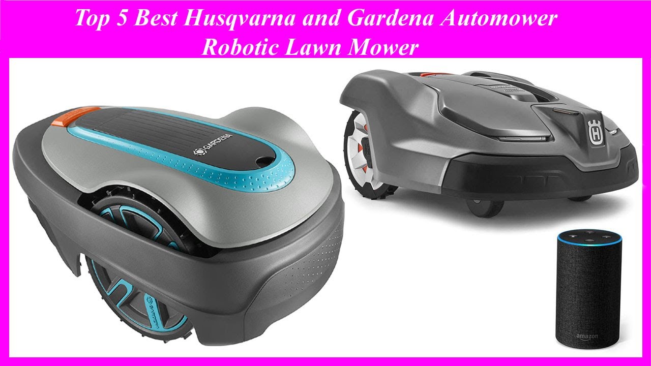Top 5 Best Husqvarna and Gardena Automower Robotic Lawn Mower - YouTube