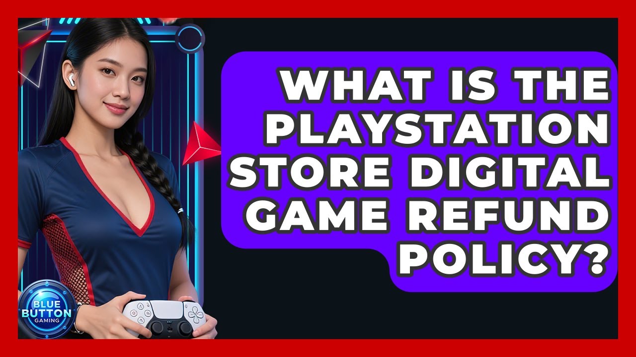 What Is The PlayStation Store Digital Game Refund Policy? - Blue Button ...