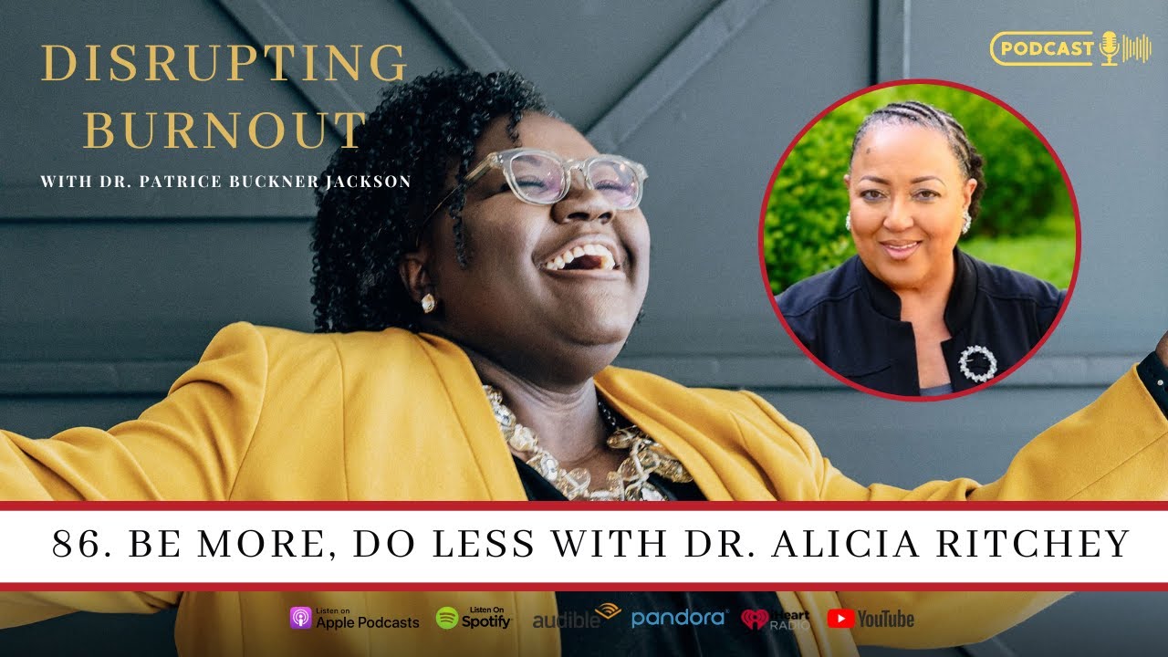 86. Dr Alicia Ritchey Be More, Do Less | Disrupting Burnout Podcast ...