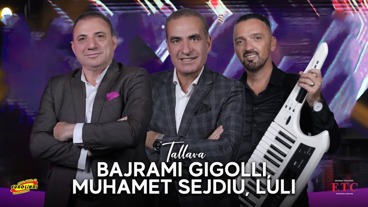 Bajram Gigolli, Muhamet Sejdiu & Lul Vushtrria - TALLAVA #eurolindi ...