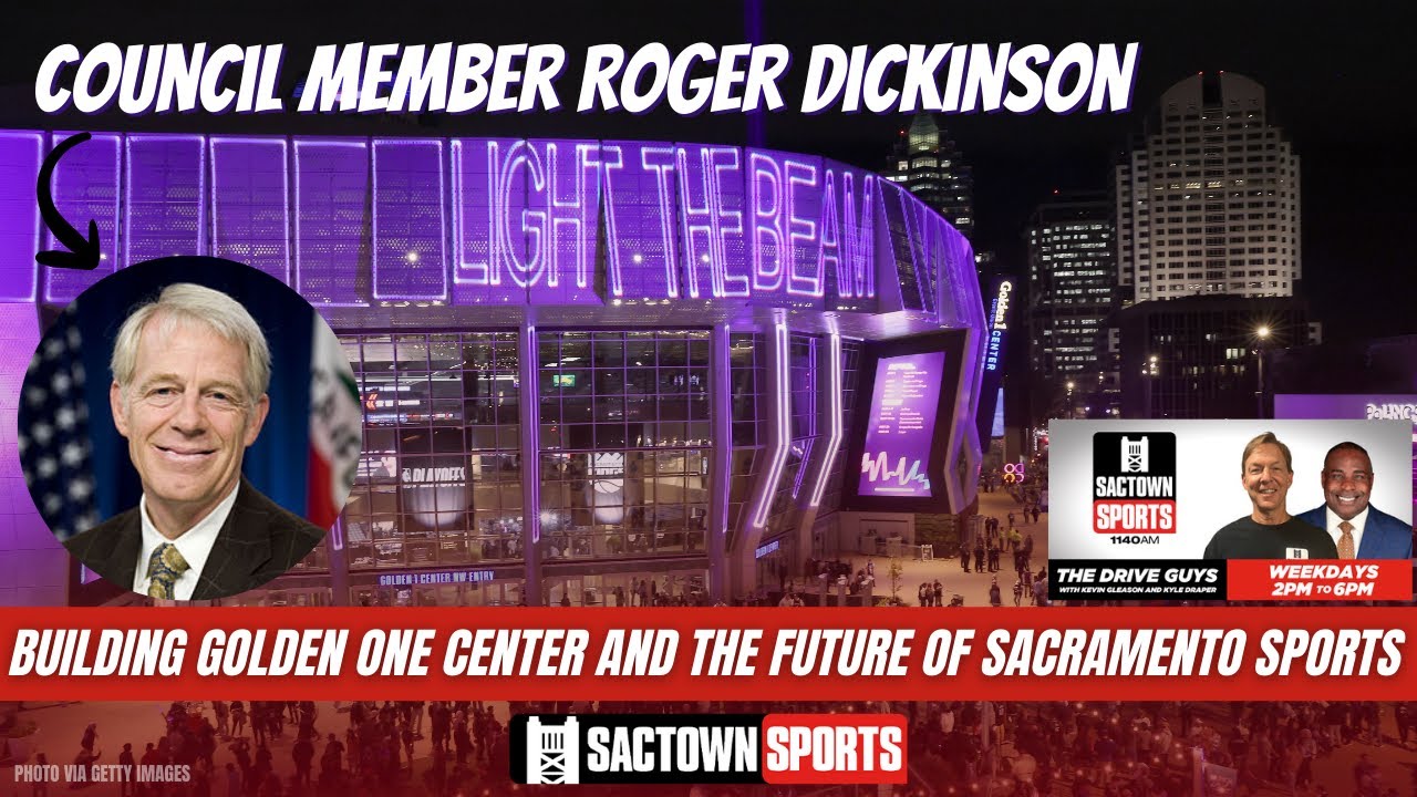 Roger Dickinson: Building Golden One Center and the Future of ...