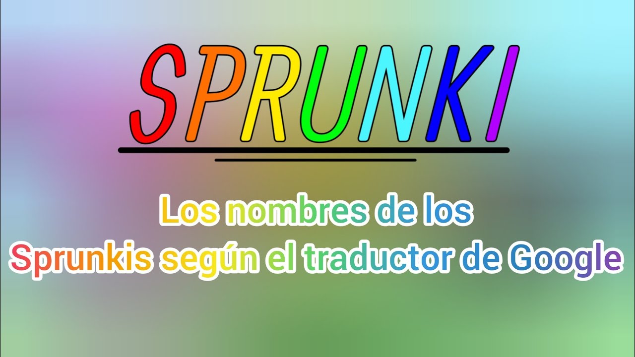 Los nombres de los sprunkis según el traductor de Google - YouTube