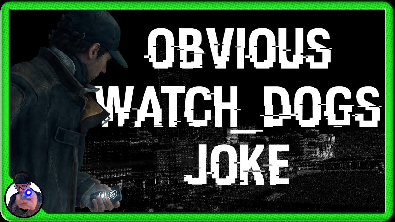 Obvious Watch_Dogs Joke - YouTube
