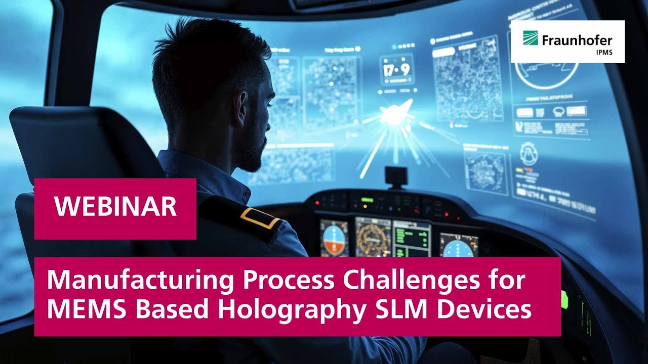 Webinar: Manufacturing Process Challenges for MEMS Based Holography SLM ...