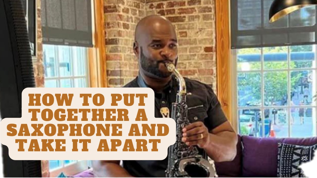 Smooth Jazz Saxophone Lesson Course: Assembling and disassembling the ...