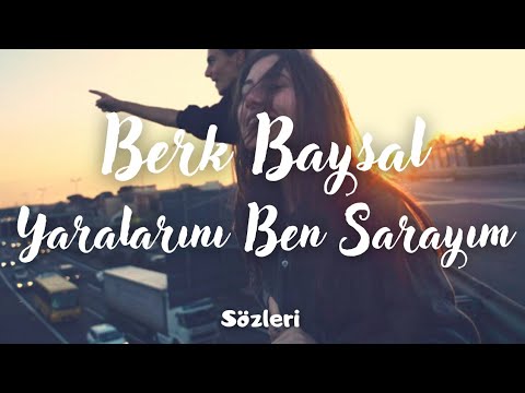 Berk Baysal - Yaralarını Ben Sarayım (Sözleri)