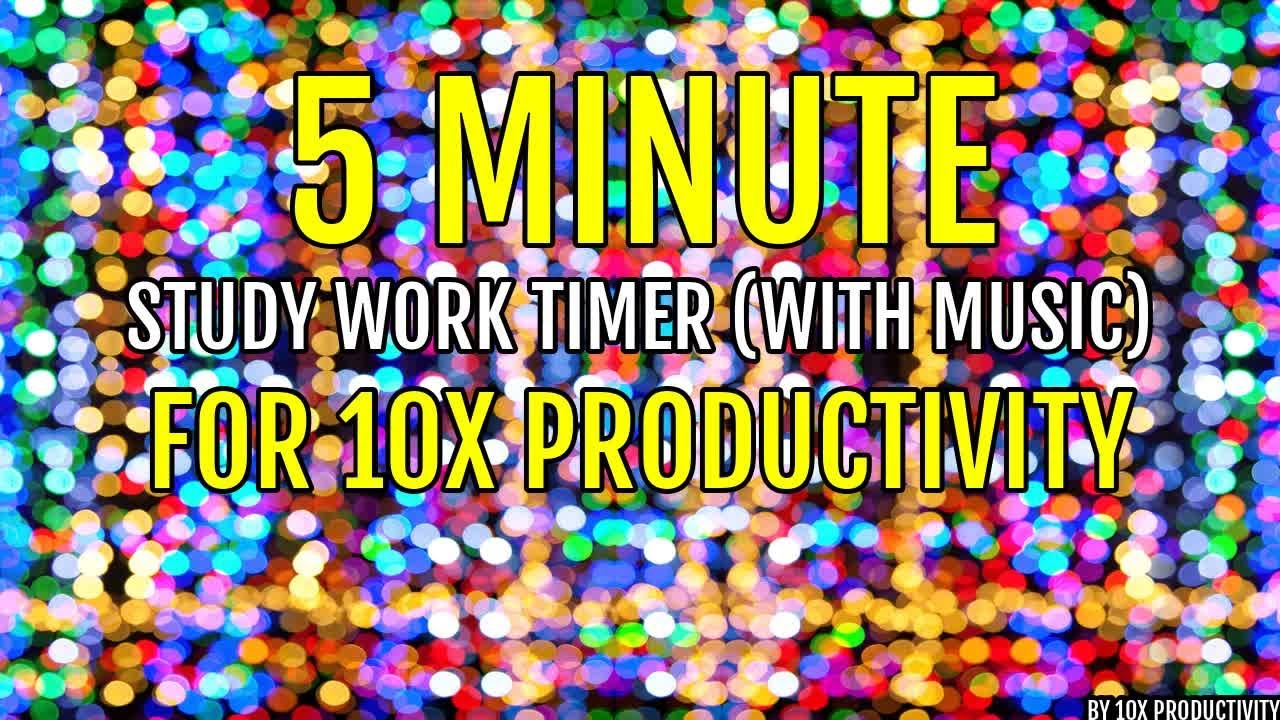 5 MINUTE STUDY WORK TIMER WITH MUSIC FOR 10X PRODUCTIVITY - YouTube