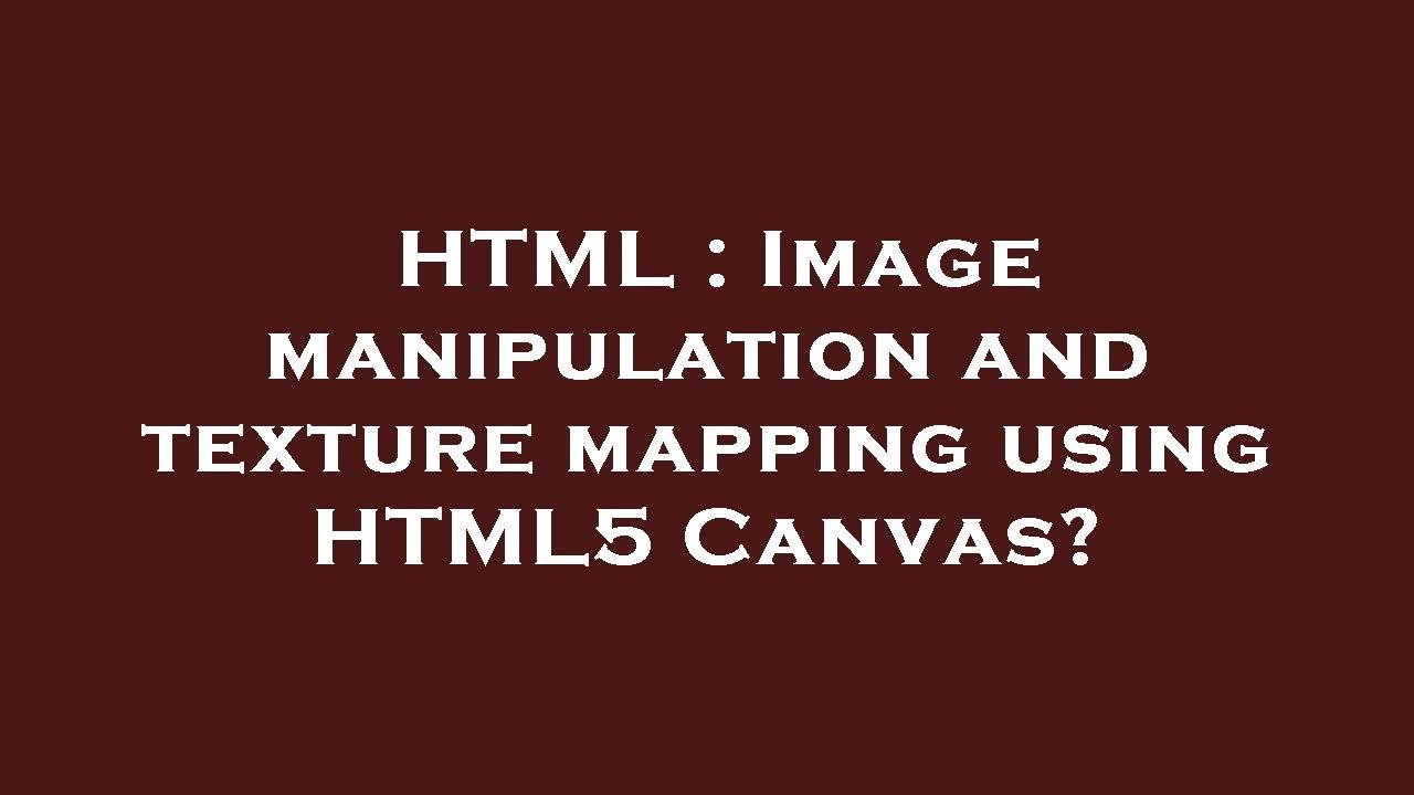 Html Image Manipulation And Texture Mapping Using Html5 Canvas Youtube 8591