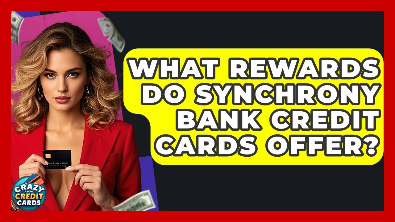 What Rewards Do Synchrony Bank Credit Cards Offer? - Crazy About Credit ...